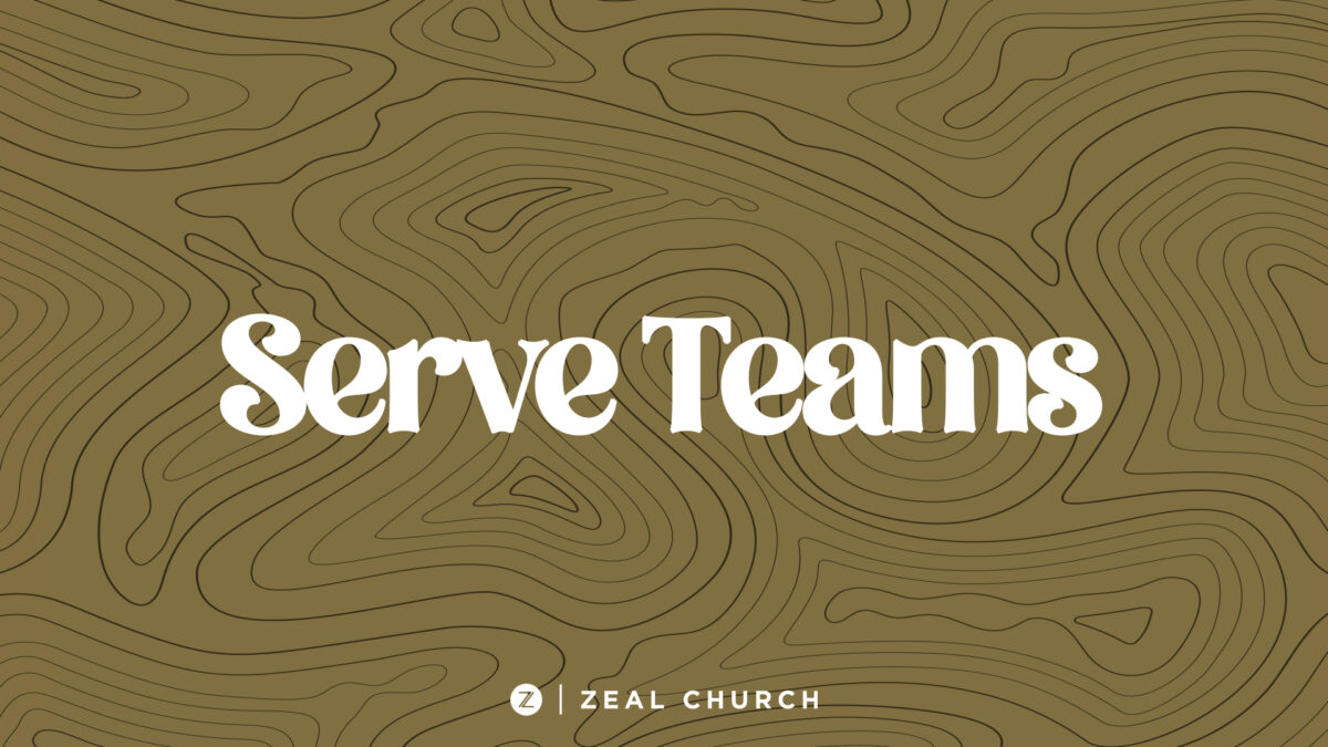 Serve Teams - Zeal Church